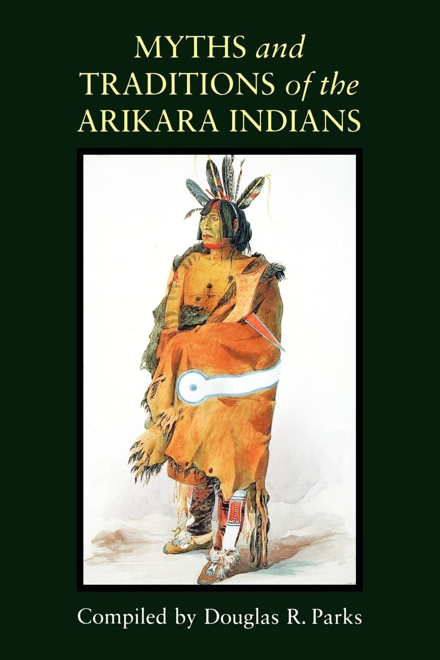 Myths and Traditions of the Arikara Indians - North Dakota State Museum