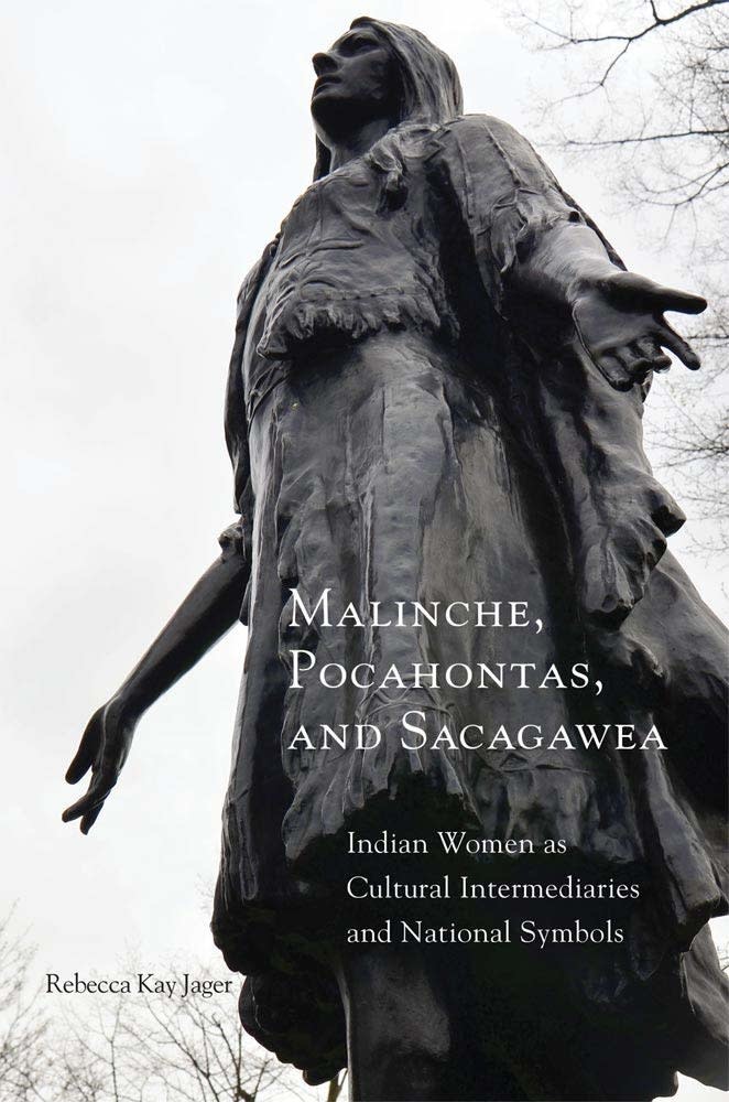 Malinche, Pocahontas, and Sacagawea: Indian Women as Cultural ...