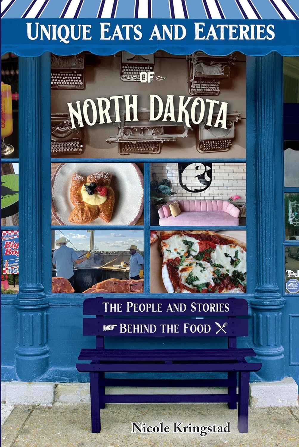 Unique Eats and Eateries of North Dakota: The People and Stories Behind ...