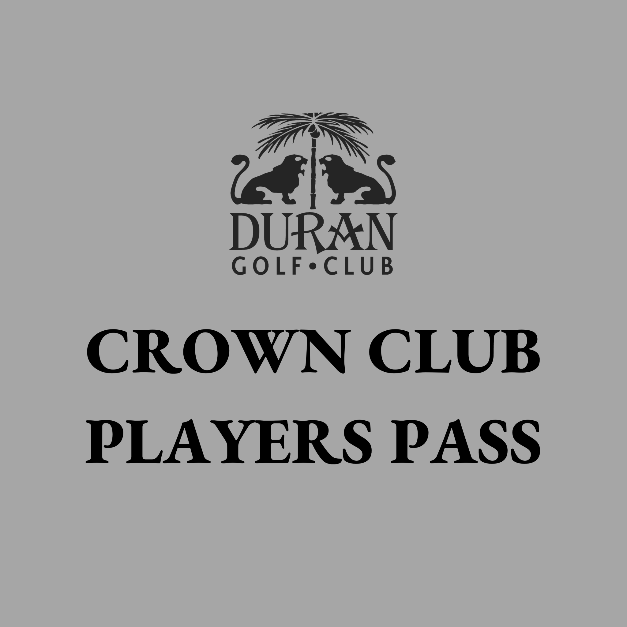 Crown Players Pass - Crown Club - Duran Golf Club
