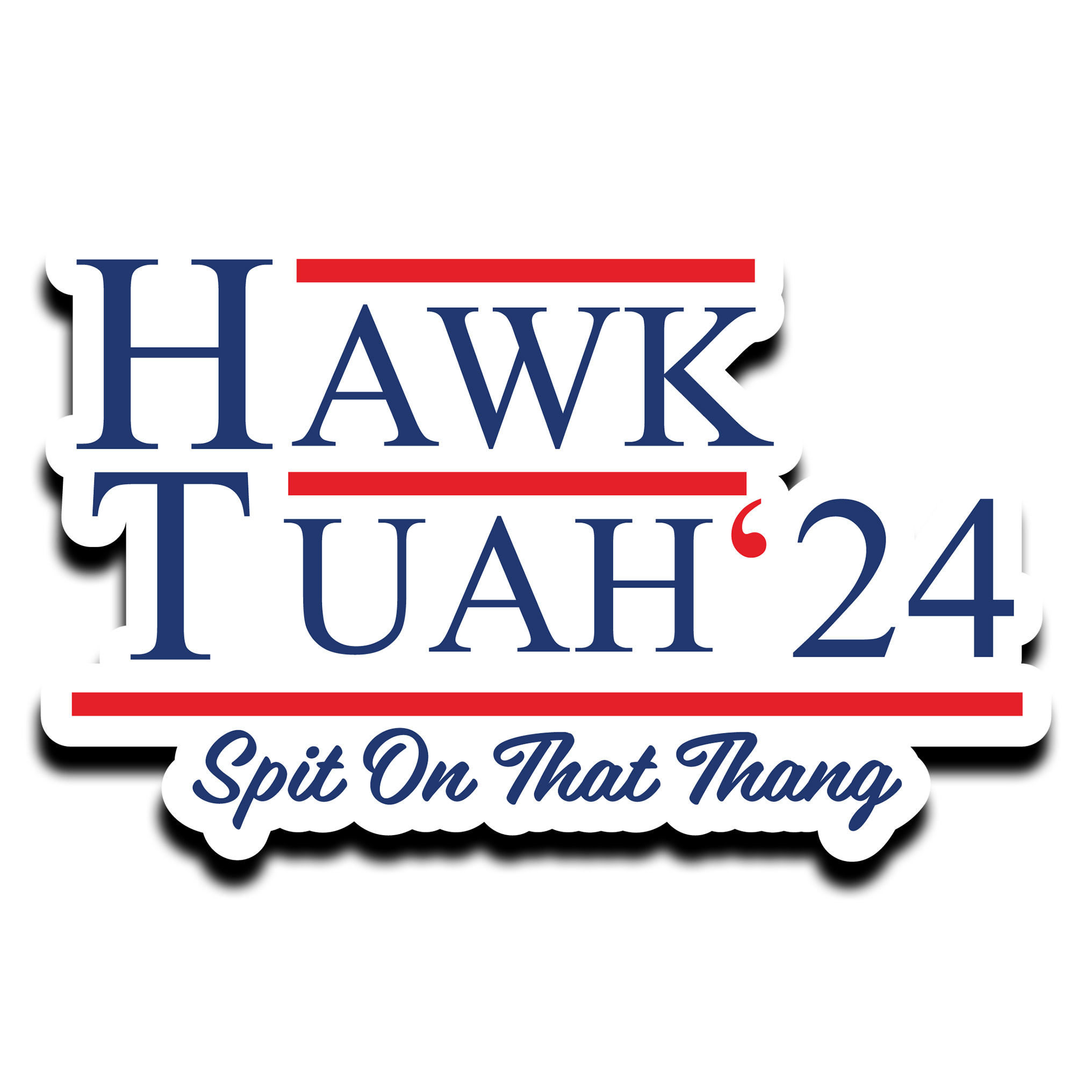 Hawk Tuah "Spit On That Thing" Sticker - Hilarious - SLE Customs