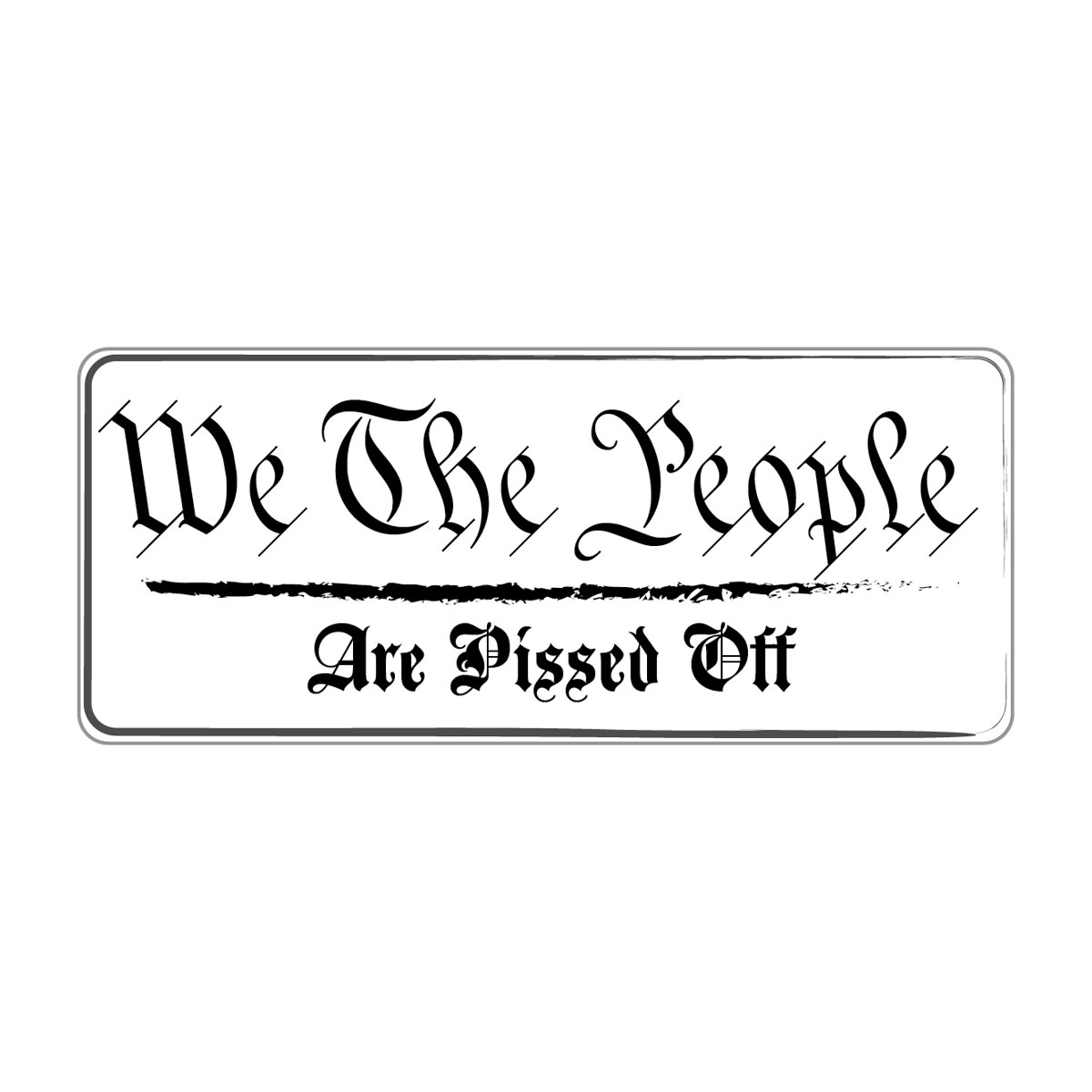"We The People - Are Pissed Off" Sticker - Black & White - 4" Wide ...